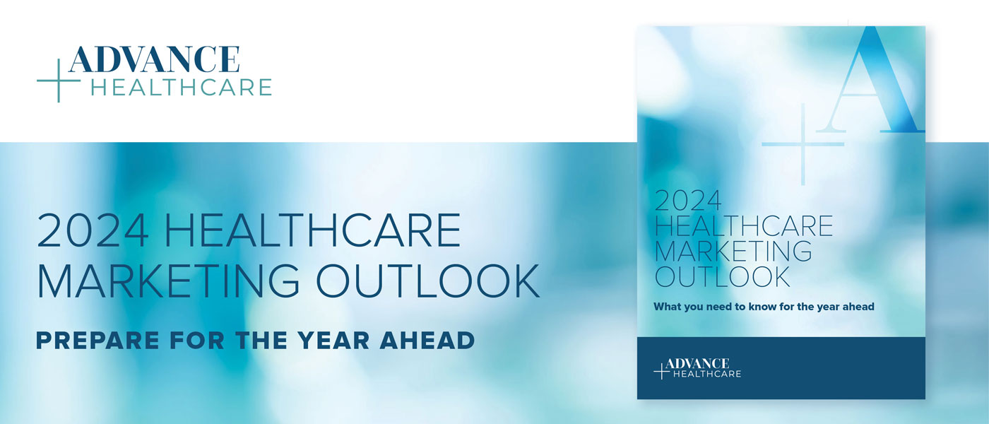 The 2024 Healthcare Marketing Outlook is Here Advance Healthcare